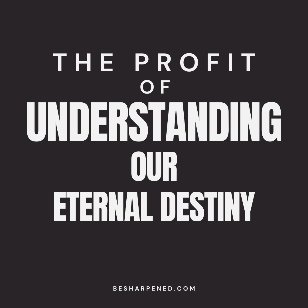 The Profit Of Understanding Our Eternal Destiny (2 Corinthians 4:17 ...